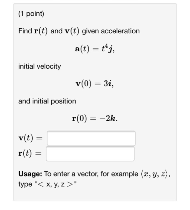 Solved Find r(t) and v(t) given acceleration a(t) = t^4 j, | Chegg.com