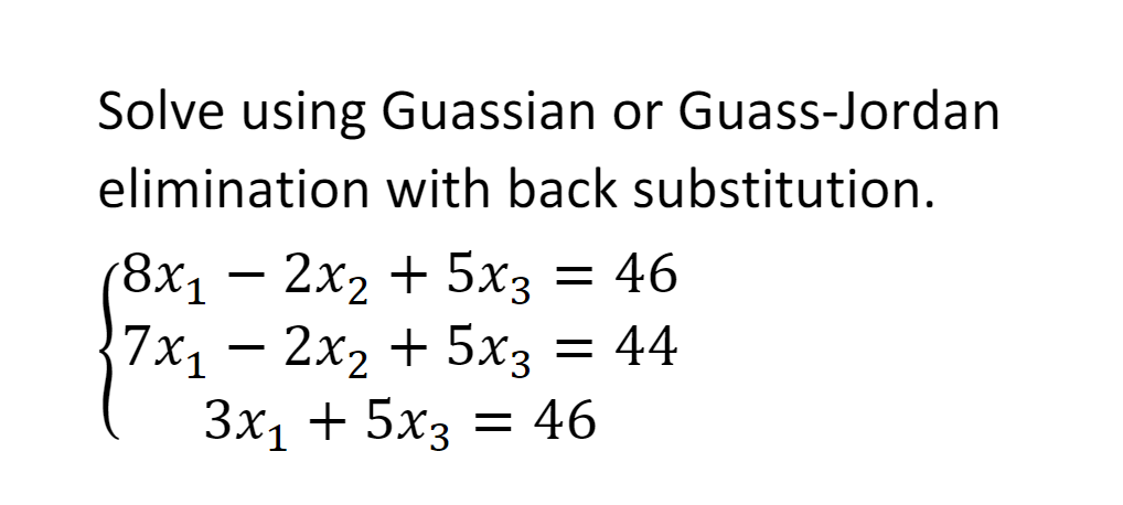 Solved Solve using Guassian or Guass-Jordan elimination with | Chegg.com