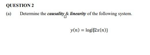 Solved QUESTION 2 (a) Determine the causality & linearity of | Chegg.com