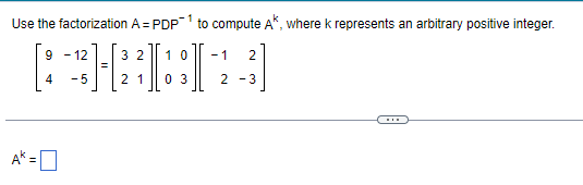 Solved Use the factorization A=PDP−1 to compute Ak, where k | Chegg.com