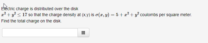 Solved Electric charge is distributed over the disk x2+y2≤17 | Chegg.com