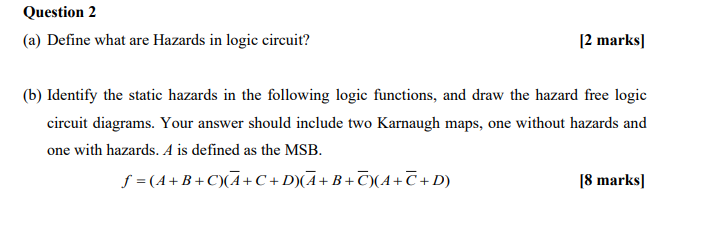 Solved Question 2 (a) Define what are Hazards in logic | Chegg.com Solved Question 2 (a) Define what are Hazards in logic | Chegg.com