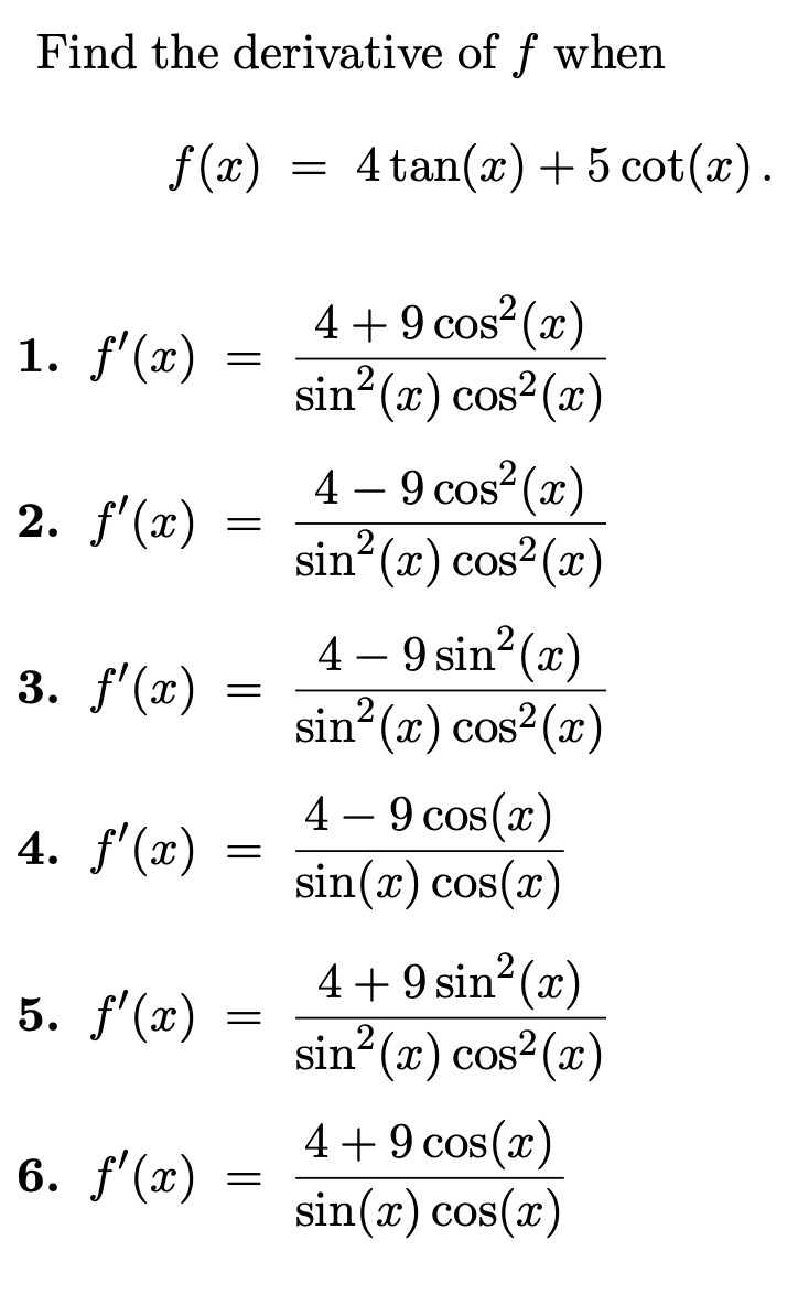 Solved Find the derivative of f when f(x)=4tan(x)+5cot(x) 1. | Chegg.com