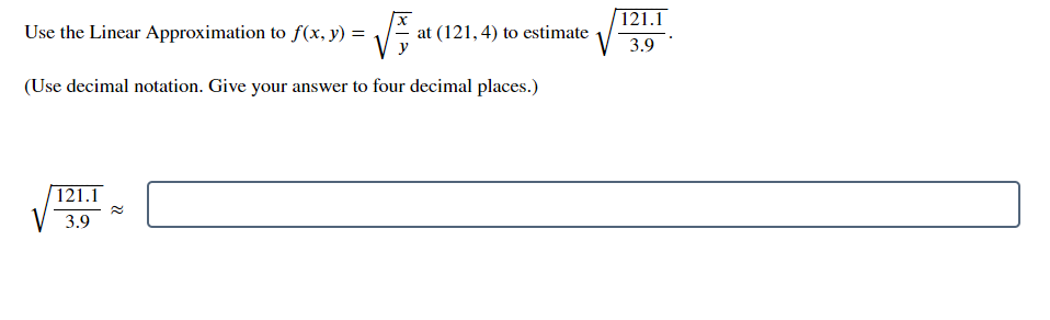 Solved Use the Linear Approximation to f(x,y)=yx at (121,4) | Chegg.com