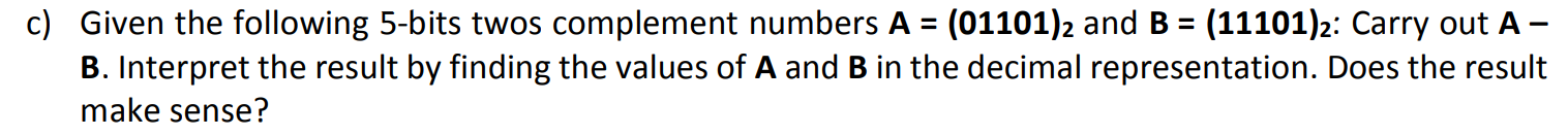 Solved c) Given the following 5-bits twos complement numbers | Chegg.com