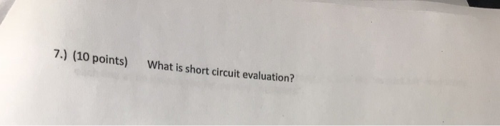 Solved 7.) (10 points) What is short circuit evaluation? | Chegg.com