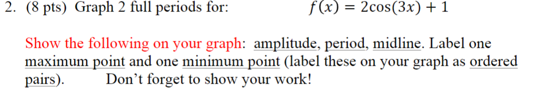 Solved (8 pts) Graph 2 full periods for: f(x)=2cos(3x)+1 | Chegg.com