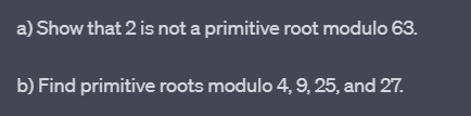Solved a) Show that 2 is not a primitive root modulo 63. b) | Chegg.com