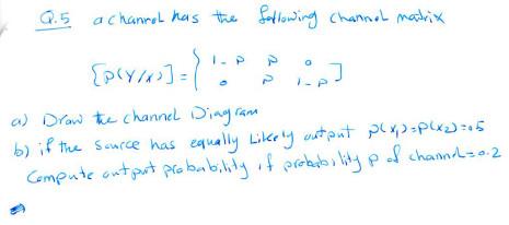 Solved Vv Q.5 a channel has the following channel matrix [ | Chegg.com