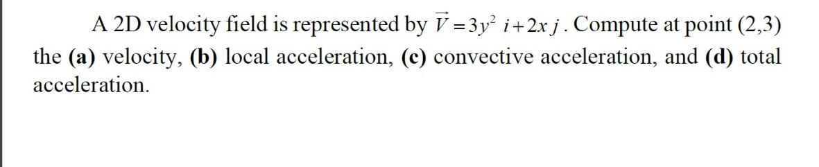 Solved A 2D velocity field is represented by V = 3y² i +2xj. | Chegg.com