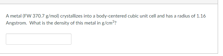 Solved A metal (FW 370.7 g/mol ) crystallizes into a | Chegg.com