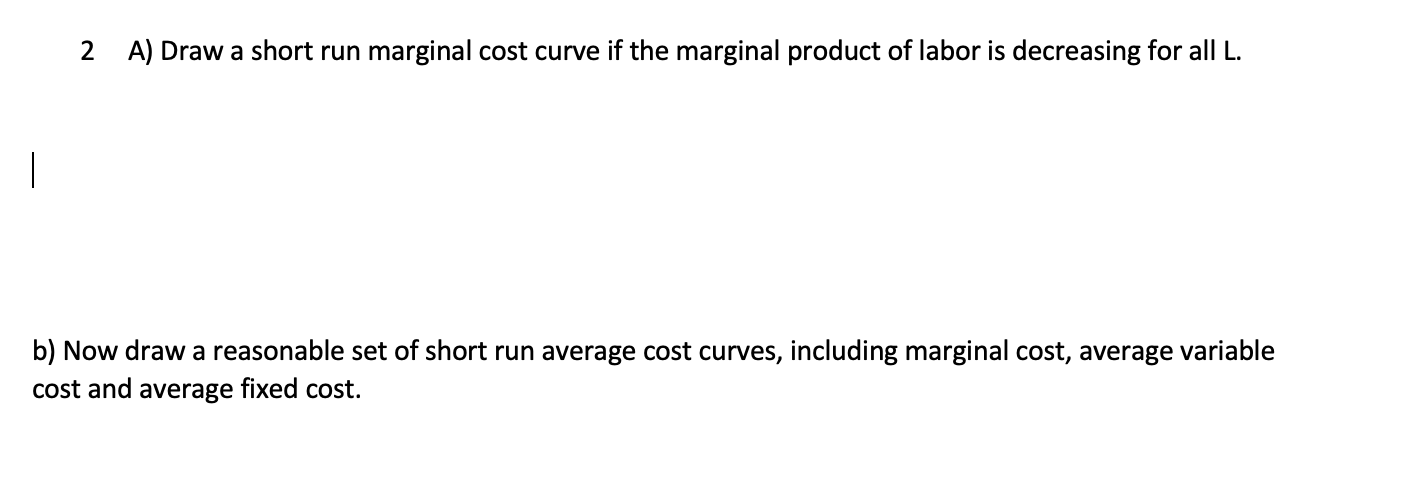 Solved 2 A) Draw a short run marginal cost curve if the | Chegg.com