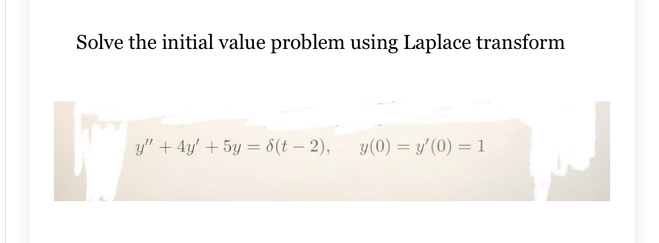 Solved Solve the initial value problem using Laplace | Chegg.com