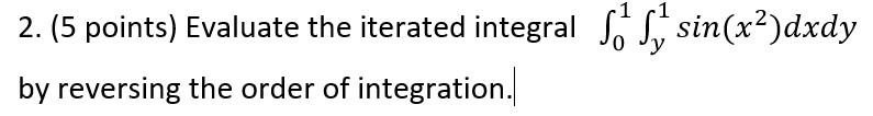 Solved 2. (5 points) Evaluate the iterated integral | Chegg.com