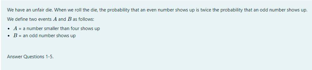 Solved We have an unfair die. When we roll the die, the | Chegg.com