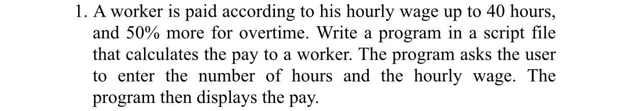 Solved 1. A worker is paid according to his hourly wage up | Chegg.com