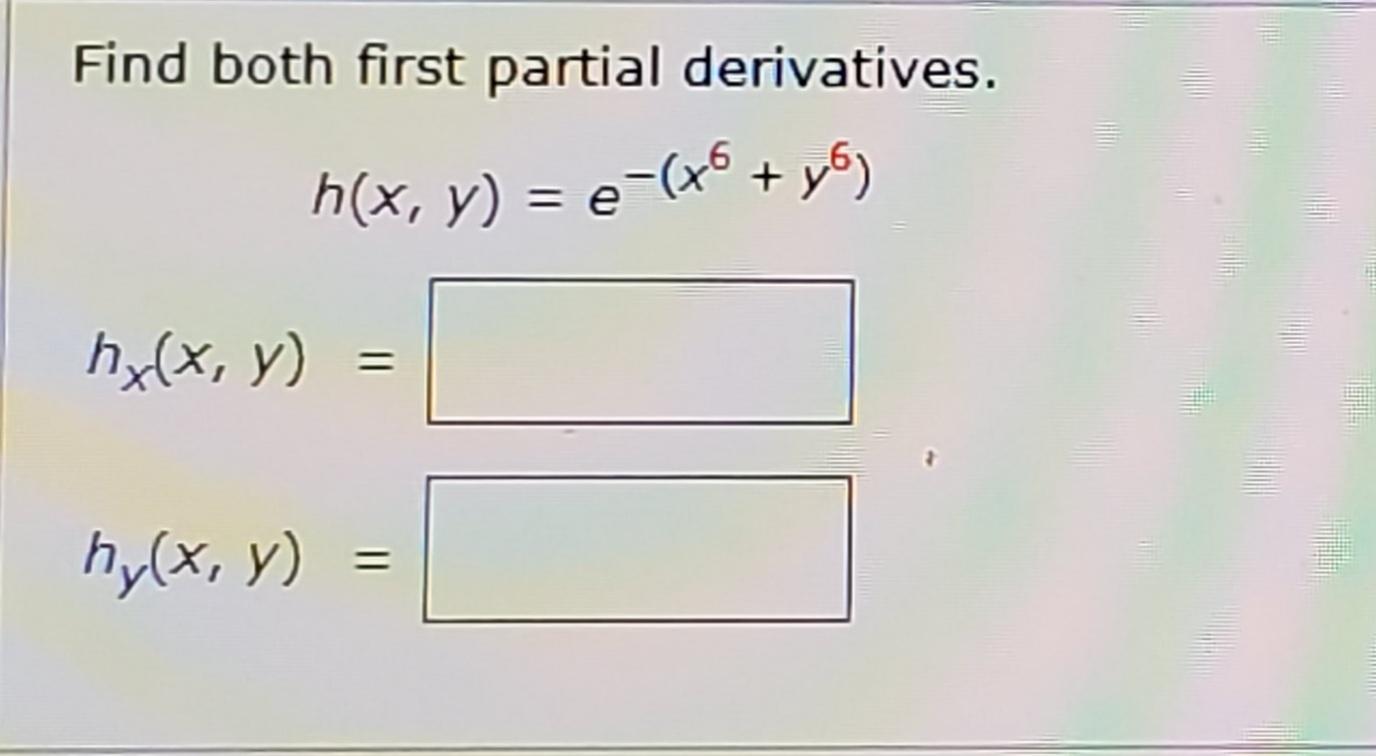 Solved Find both first partial derivatives. h(x, y) = e-(x + | Chegg.com