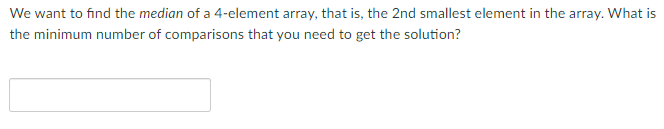 Solved We want to find the median of a 4-element array, that | Chegg.com