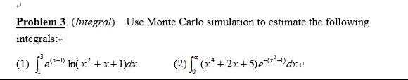 Solved Problem 3. (Integral) Use Monte Carlo simulation to | Chegg.com