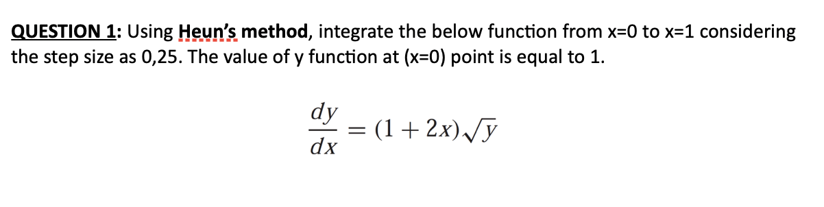 Solved QUESTION 1: Using Heun's method, integrate the below | Chegg.com