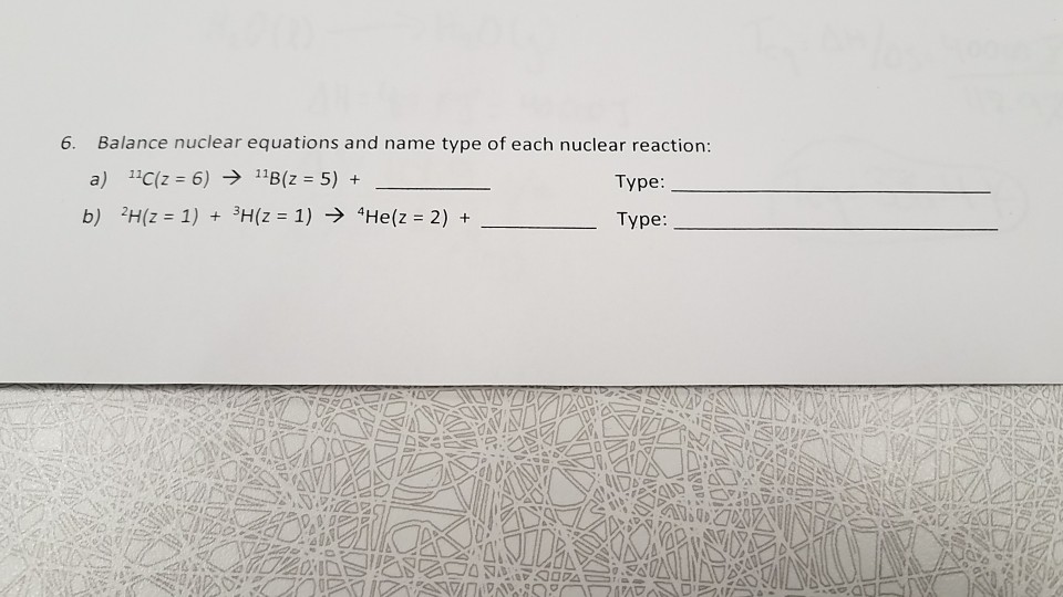 Solved 6. Balance nuclear equations and name type of each | Chegg.com
