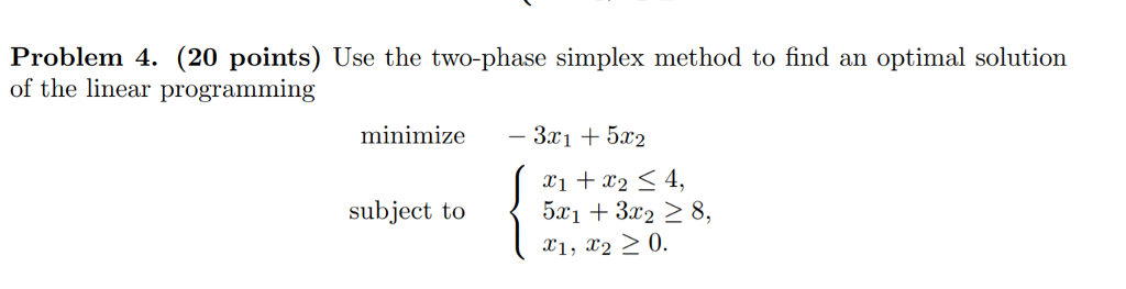 Solved Problem 4. (20 points) Use the two-phase simplex | Chegg.com