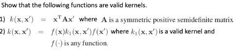 Solved Show that the following functions are valid kernels. | Chegg.com