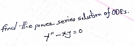 Solved find the power series solution of ODE's. y′′−xy=0 | Chegg.com