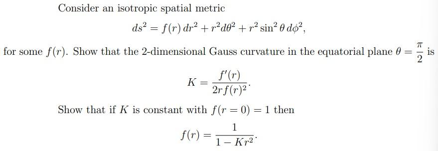 Solved Consider an isotropic spatial metric ds= f(r)dra | Chegg.com