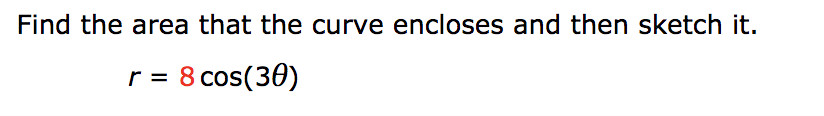 Solved Find the area that the curve encloses and then sketch | Chegg.com