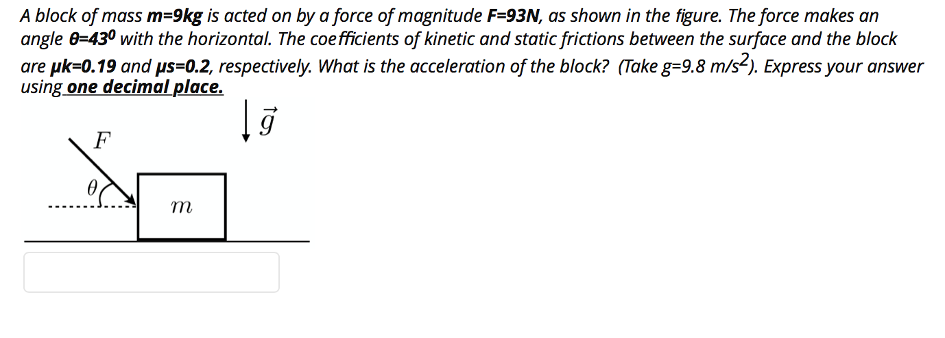 Solved A block of mass m=9kg is acted on by a force of | Chegg.com