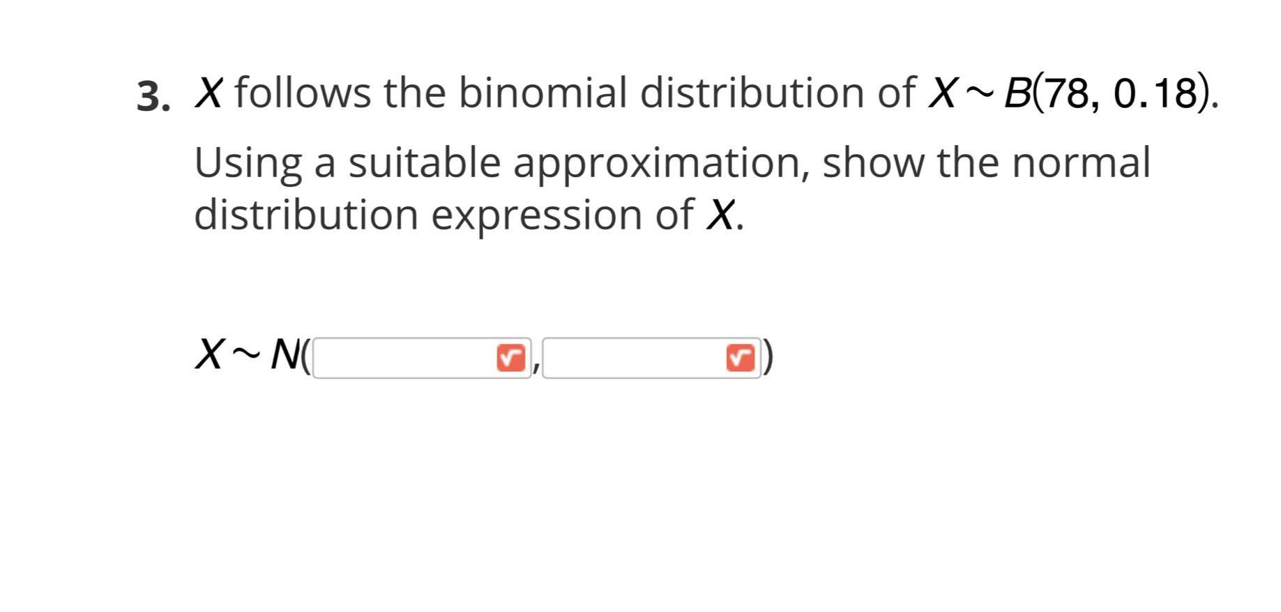 Solved 3. X follows the binomial distribution of X~B(78, | Chegg.com
