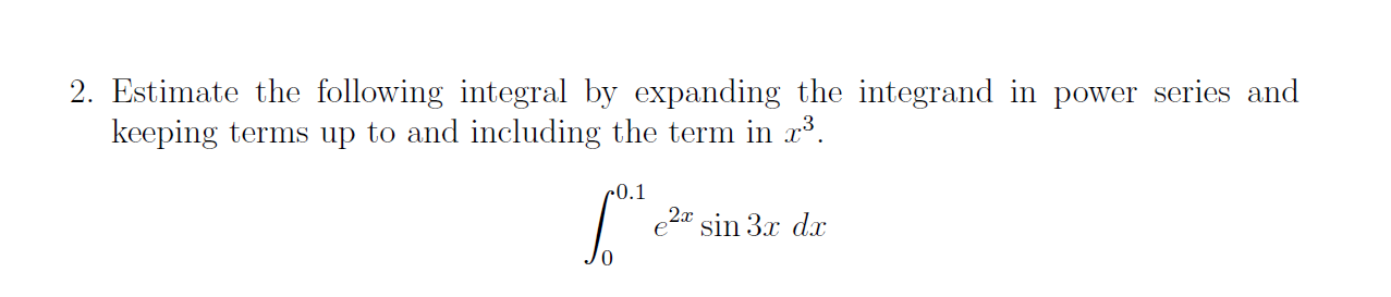 Solved 2. Estimate the following integral by expanding the | Chegg.com