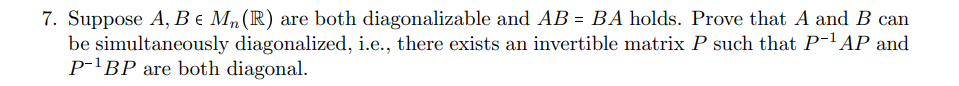 Solved 7. Suppose A,B∈Mn(R) are both diagonalizable and | Chegg.com