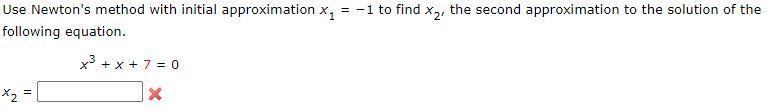 Solved Use Newton's method with initial approximation X1 = | Chegg.com