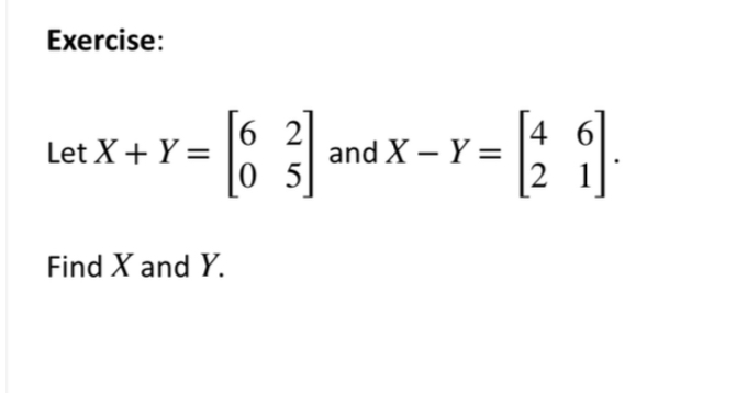 Solved Exercise:Let x+Y=[6205] ﻿and x-Y=[4621].Find x ﻿and | Chegg.com