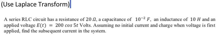 Solved (Use Laplace Transform) A series RLC circuit has a | Chegg.com