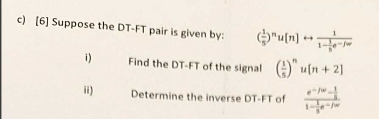 Solved c) [6] Suppose the DT-FT pair is given by: | Chegg.com
