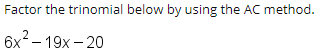 Solved Factor the trinomial below by using the AC method. | Chegg.com