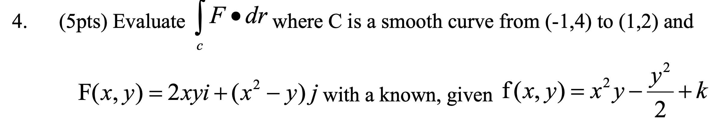 Solved (5pts) Evaluate \\( \\int_{c} F \\bullet d r \\) | Chegg.com