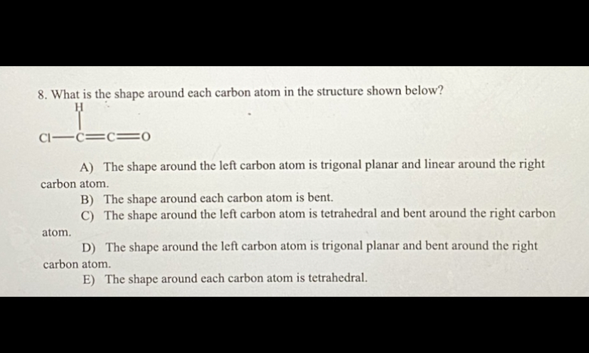 Solved 8. What is the shape around each carbon atom in the | Chegg.com
