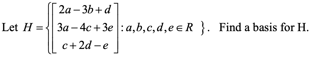 Solved Let H={[2a-3b+d3a-4c+3ec+2d-e]:a,b,c,d,einR}. ﻿Find a | Chegg.com