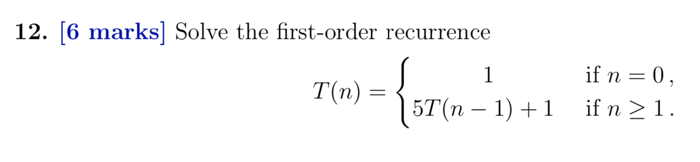 Solved 12. [6 marks] Solve the first-order recurrence 1 T(n) | Chegg.com