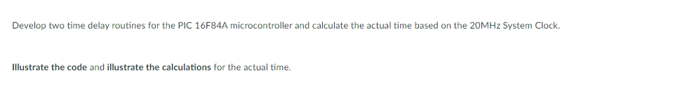 Solved Develop two time delay routines for the PIC 16F84A | Chegg.com | Chegg.com