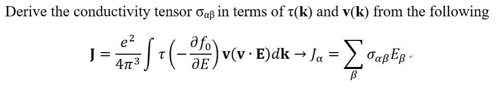 Solved Derive the conductivity tensor σαβ in terms of τ(k) | Chegg.com