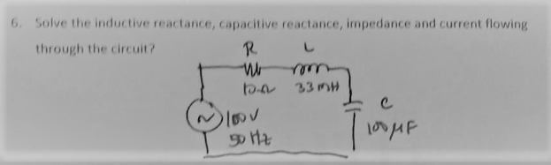 Solved 6. Solve the inductive reactance, capacitive | Chegg.com