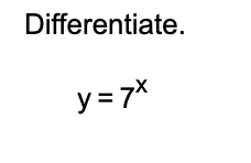 Solved Differentiate.y=7x | Chegg.com