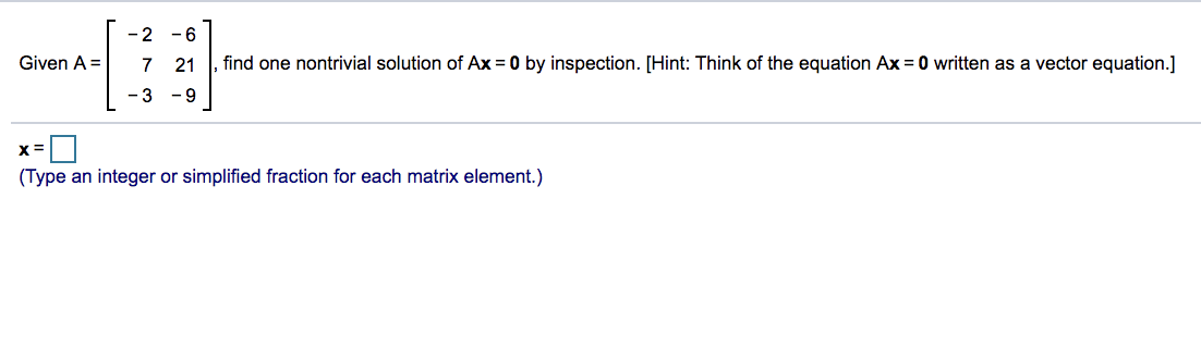 Solved -2 - 6 Given A= find one nontrivial solution of Ax = | Chegg.com