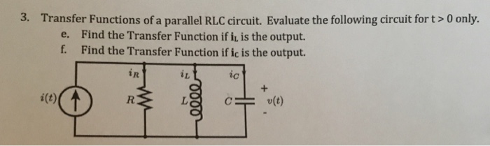 Solved Transfer Functions of a parallel RLC circuit. | Chegg.com Solved Transfer Functions of a parallel RLC circuit. | Chegg.com