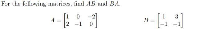 Solved For the following matrices, find AB and BA. A = 1 0 | Chegg.com